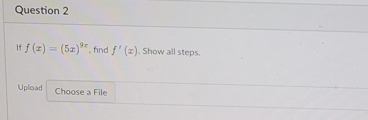 Solved If f(x)=(5x)9x, find f′(x). Show all steps. Upload | Chegg.com