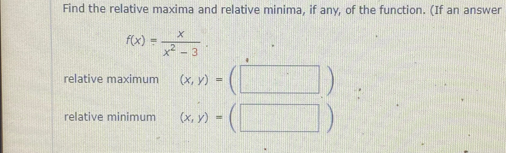 Solved Find the relative maxima and relative minima, if any, | Chegg.com
