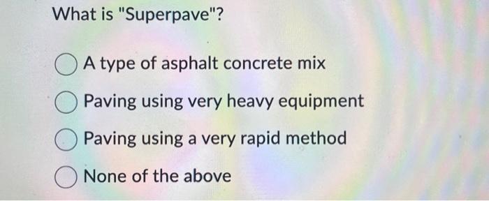 Solved What is "Superpave"? A type of asphalt concrete mix | Chegg.com