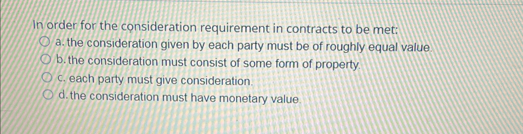 Solved In order for the consideration requirement in | Chegg.com