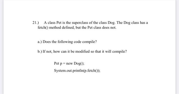 Solved 21.) A class Pet is the superclass of the class Dog. | Chegg.com