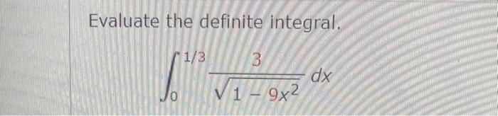 Solved Evaluate the definite integral. ∫01/31−9x23dx | Chegg.com