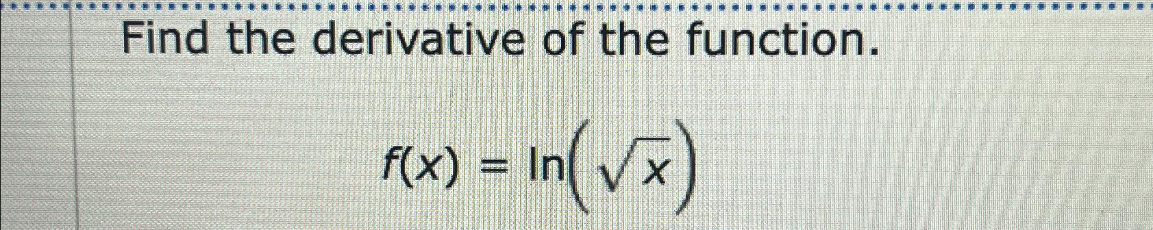Solved Find the derivative of the function.f(x)=ln(x2) | Chegg.com