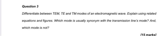 Solved Question 3 Differentiate between TEM, TE and TM modes | Chegg.com