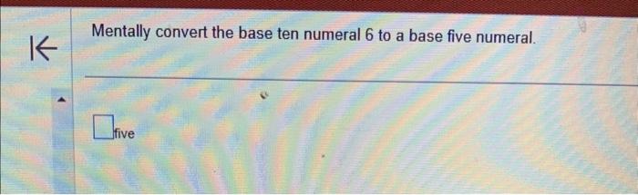 Solved Mentally convert the base ten numeral 6 to a base | Chegg.com