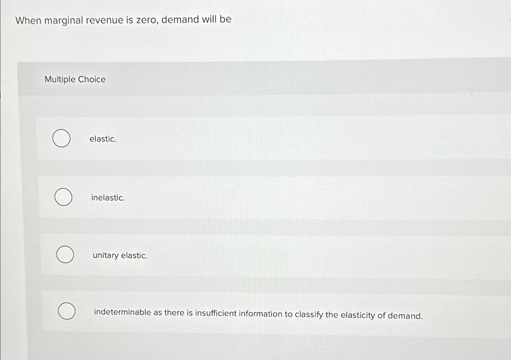 Solved When marginal revenue is zero, demand will beMultiple | Chegg.com