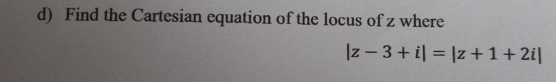 Solved d) Find the Cartesian equation of the locus of z | Chegg.com