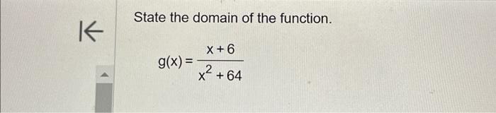 Solved State the domain of the function. g(x)=x2+64x+6 | Chegg.com