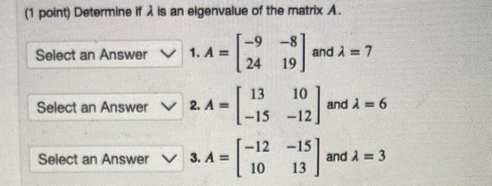 Solved (1 point) Determine if λ is an eigenvalue of the | Chegg.com