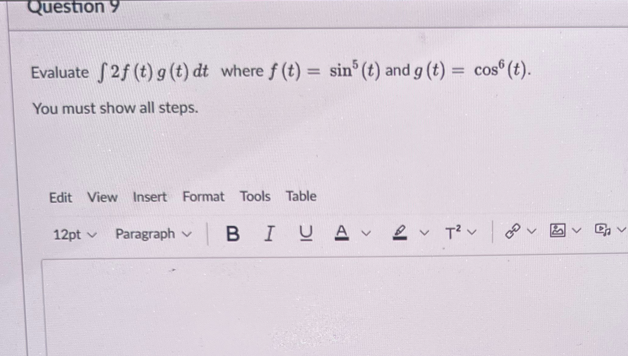 Solved Question 9Evaluate ∫﻿﻿2f(t)g(t)dt ﻿where f(t)=sin5(t) | Chegg.com