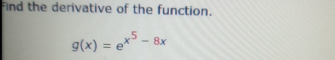 Solved Find the derivative of the function.g(x)=ex5-8x | Chegg.com