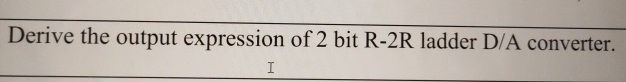 Solved Derive the output expression of 2 ﻿bit R-2R ladder | Chegg.com
