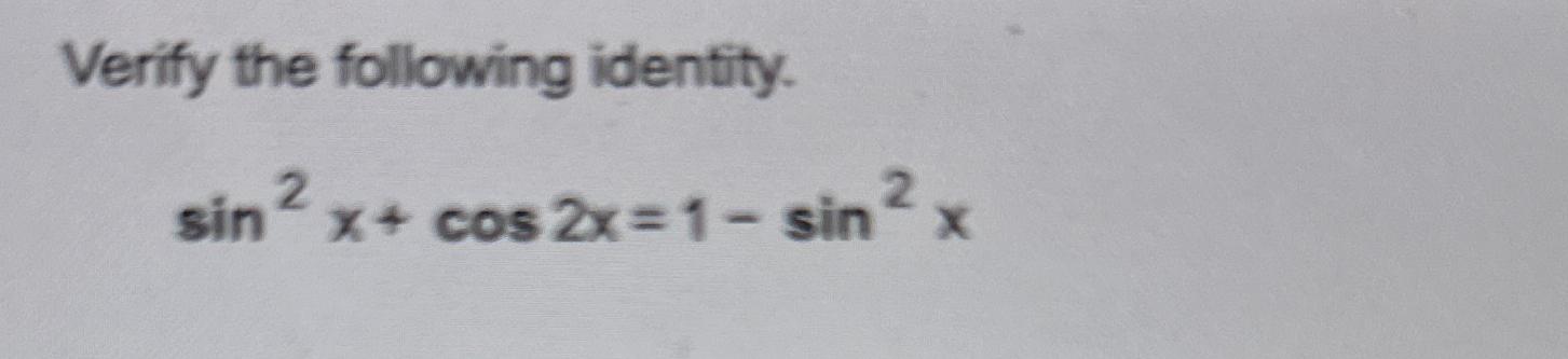 Solved Verify the following identity.sin2x+cos2x=1-sin2x | Chegg.com