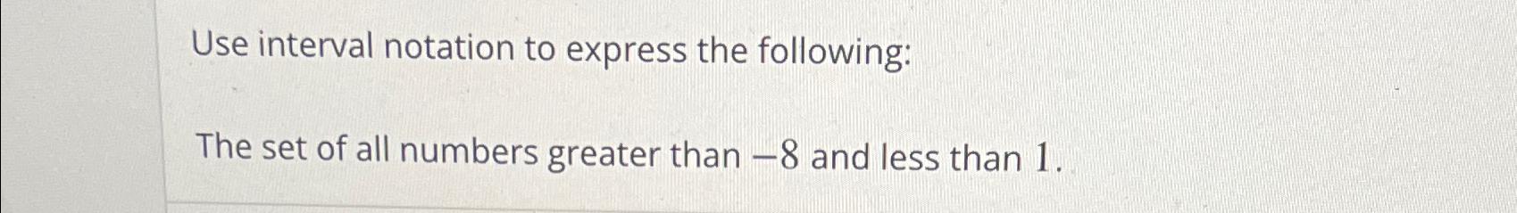 Solved Use interval notation to express the following:The | Chegg.com