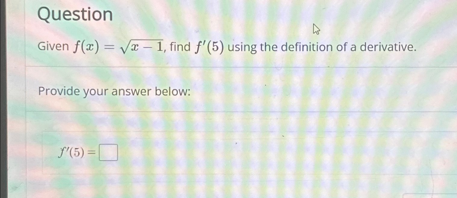 Solved QuestionGiven f(x)=x-12, ﻿find f'(5) ﻿using the | Chegg.com