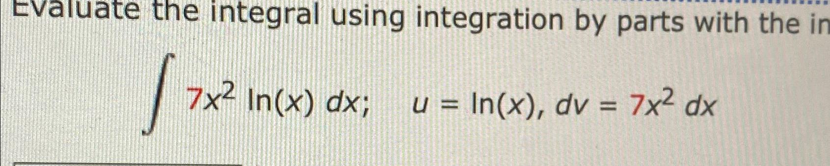 Solved Evaluate the integral using integration by parts with | Chegg.com