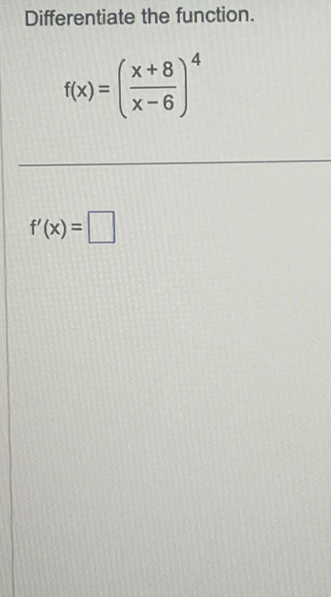 Solved Differentiate the function.f(x)=(x+8x-6)4f'(x)= | Chegg.com