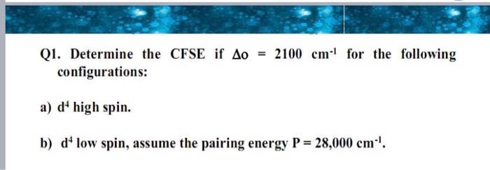 Solved Q1. Determine the CFSE if Ao = 2100 cm for the | Chegg.com