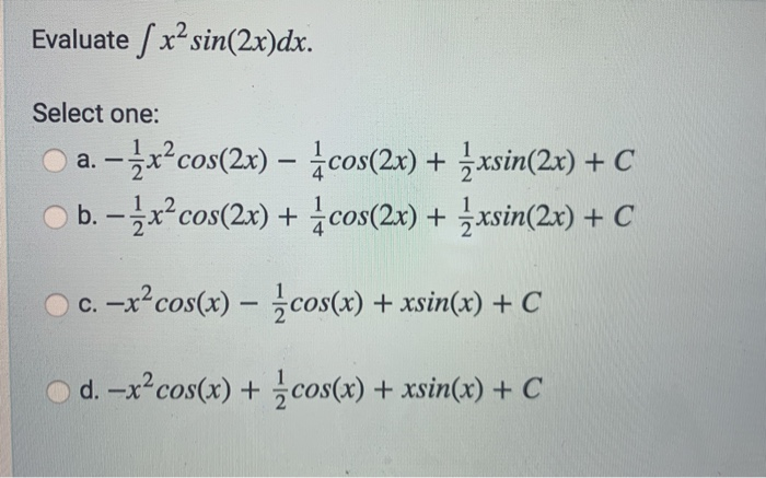 Solved Evaluate x2sin(2x)dx. Select one: -2cos(2x) | Chegg.com