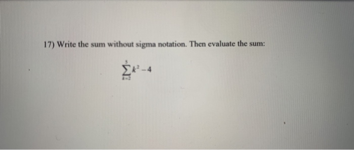 Solved 17) Write the sum without sigma notation. Then | Chegg.com