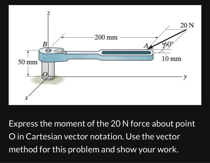 Solved Express the moment of the 20 N force about point O in | Chegg.com