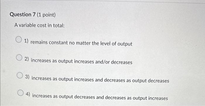 Solved Question 7 (1 point) A variable cost in total: 1) | Chegg.com