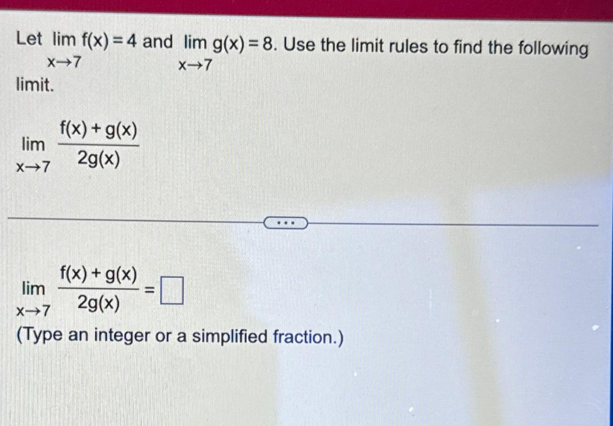 Solved Let limx→7f(x)=4 ﻿and limx→7g(x)=8. ﻿Use the limit | Chegg.com