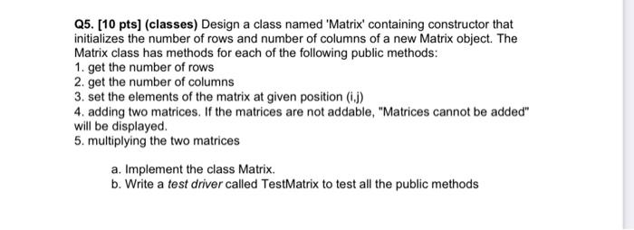 Solved Q5. [10 pts] (classes) Design a class named 'Matrix' | Chegg.com