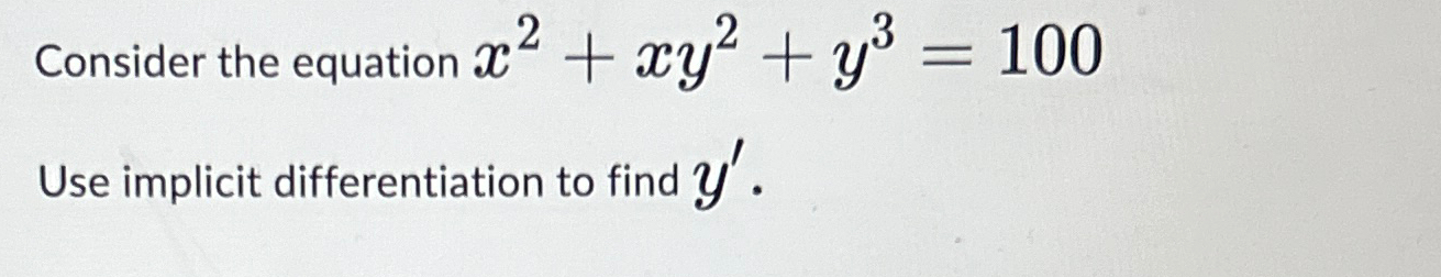 Solved Consider the equation x2+xy2+y3=100Use implicit | Chegg.com