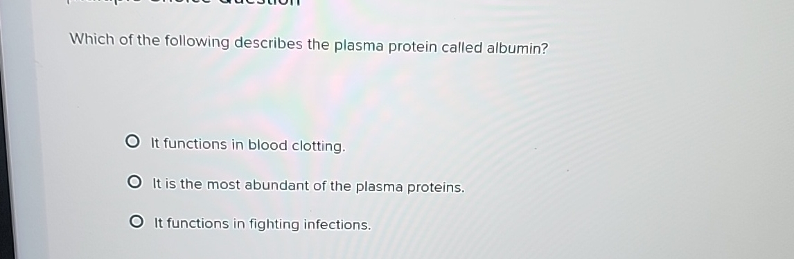 Solved Which of the following describes the plasma protein | Chegg.com