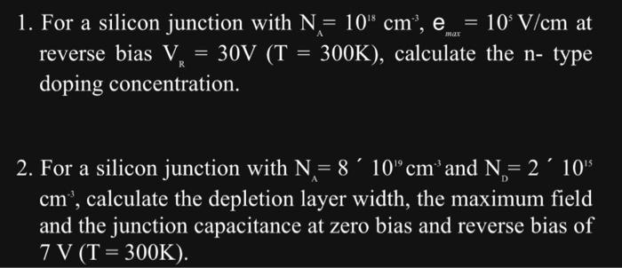 Solved 1. For a silicon junction with NΛ=1018 cm−3,emax=105 | Chegg.com