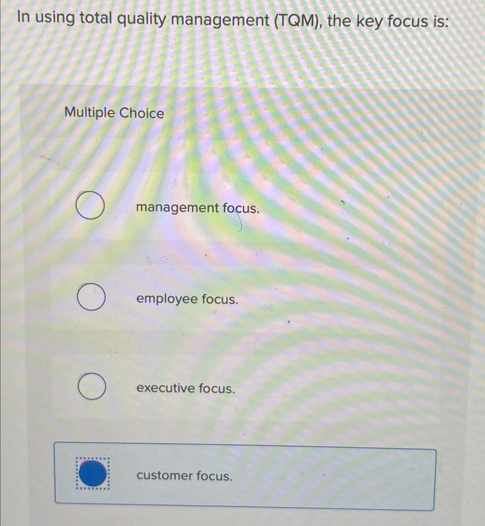 Solved In using total quality management (TQM), ﻿the key | Chegg.com