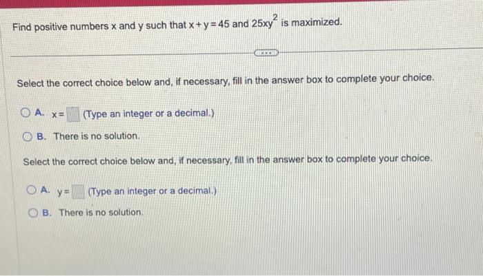 Solved Find positive numbers x and y such that x+y=45 and | Chegg.com