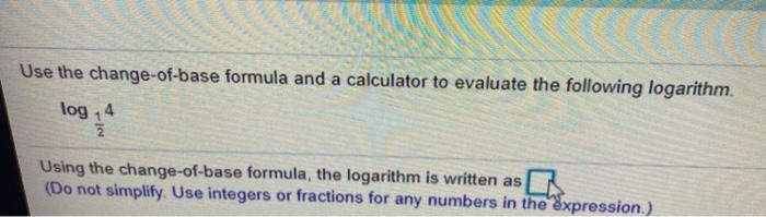 Solved Use the change-of-base formula and a calculator to | Chegg.com