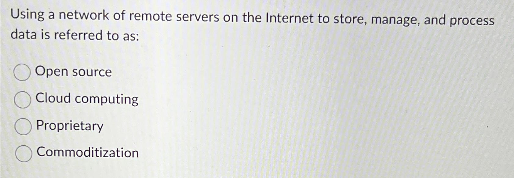 Solved Using a network of remote servers on the Internet to | Chegg.com