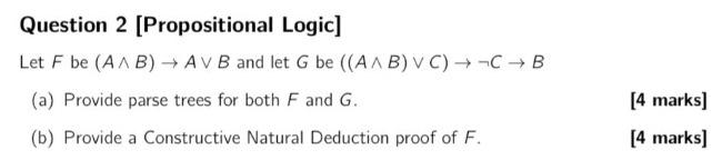 Solved Question 2 [Propositional Logic] Let F be (A∧B)→A∨B | Chegg.com