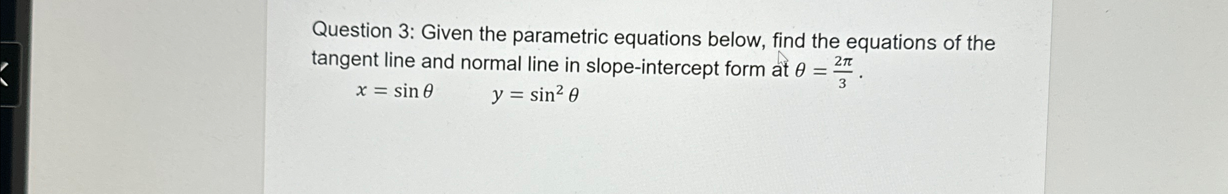 Solved Question 3: Given the parametric equations below, | Chegg.com