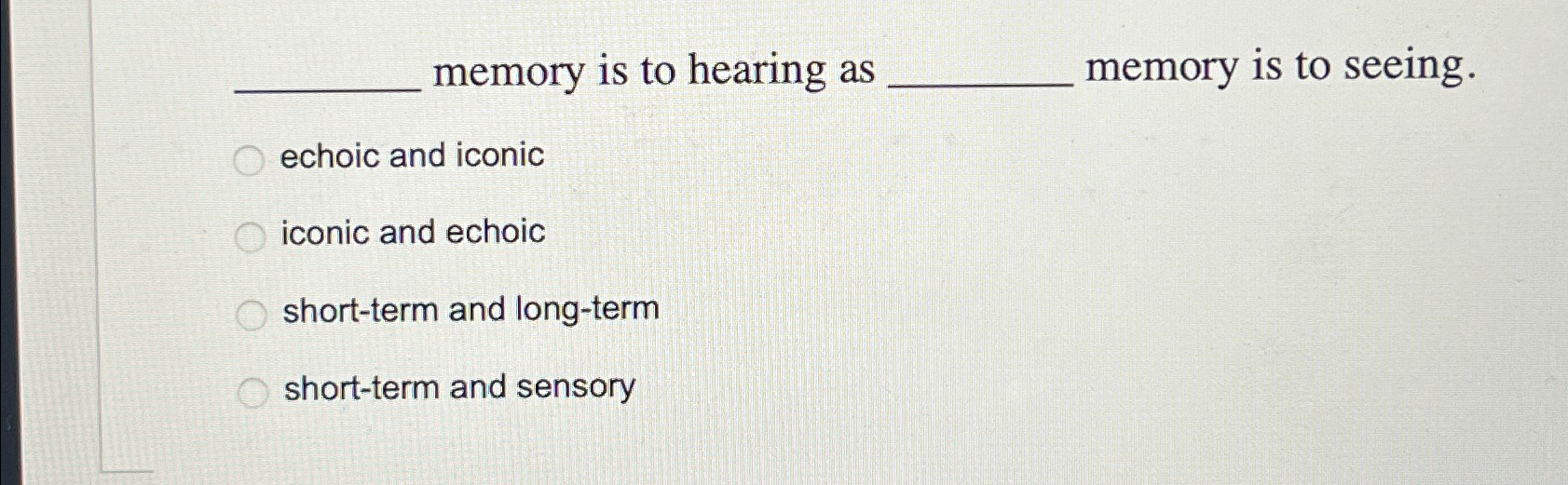 Solved memory is to hearing as ﻿memory is to seeing.echoic | Chegg.com