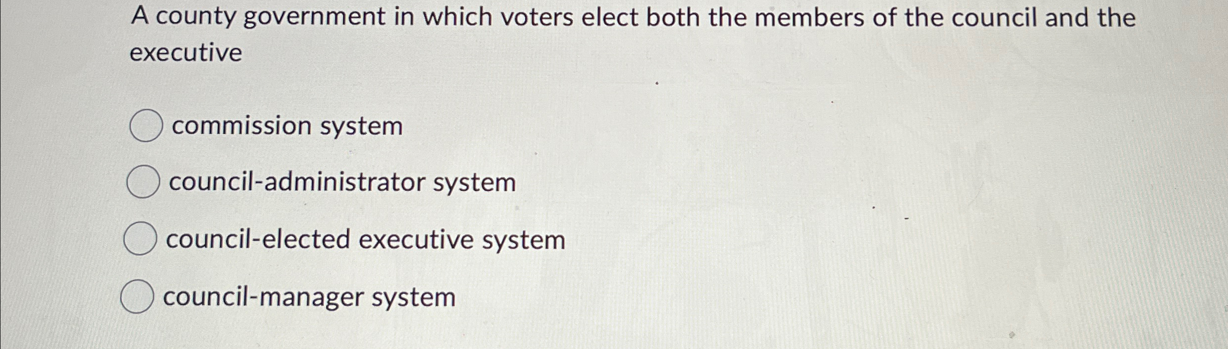 Solved A county government in which voters elect both the | Chegg.com