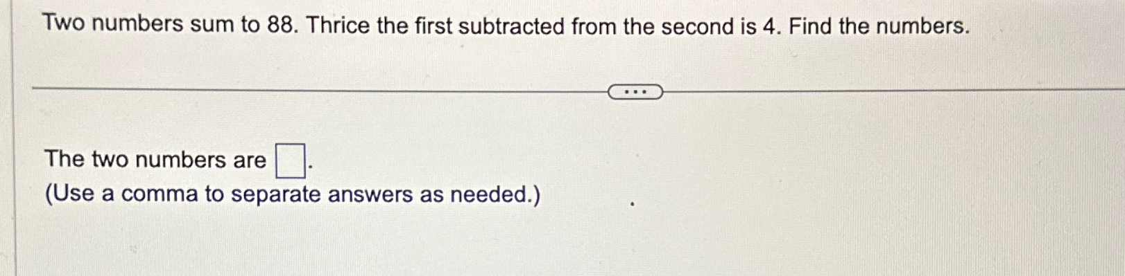 Solved Two numbers sum to 88 . ﻿Thrice the first subtracted | Chegg.com