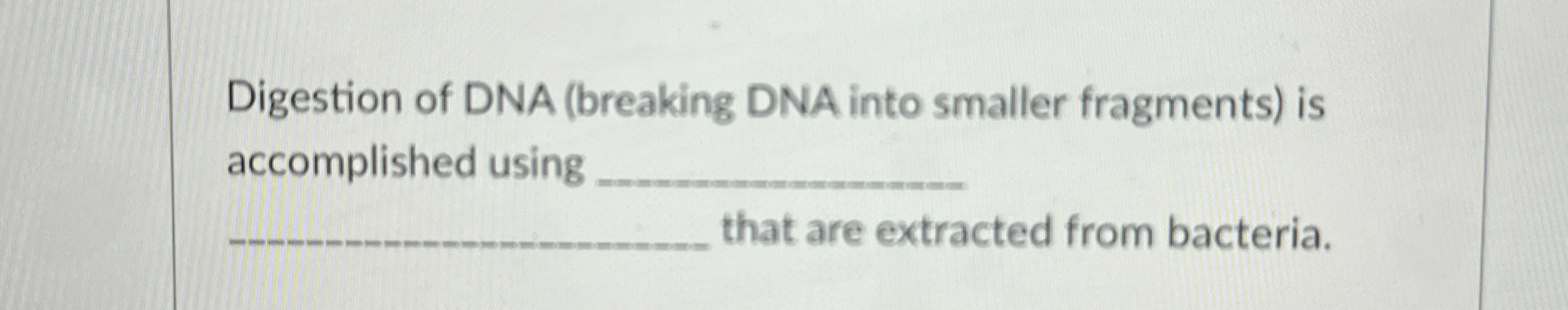 Solved Digestion of DNA (breaking DNA into smaller | Chegg.com