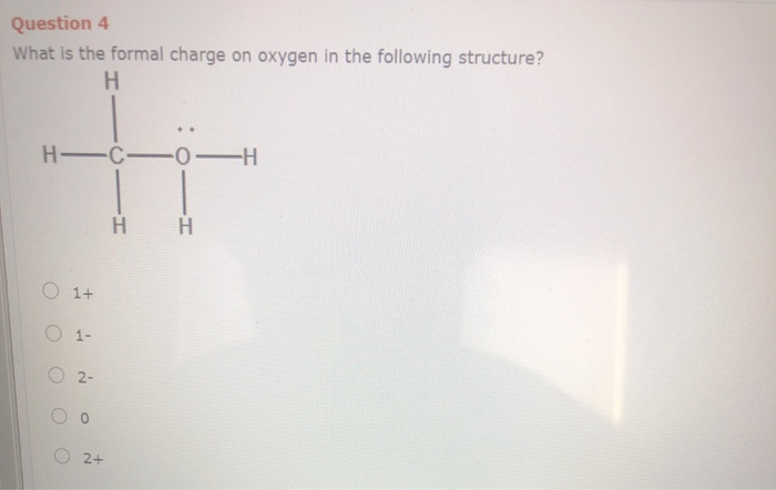 Solved Question 4 What is the formal charge on oxygen in the | Chegg.com