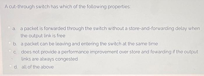 Solved A cut-through switch has which of the following | Chegg.com