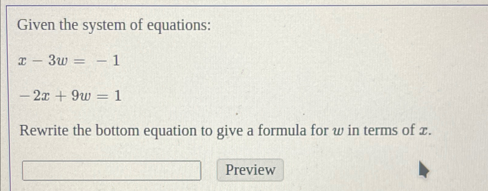Solved Given the system of equations:x-3w=-1-2x+9w=1Rewrite | Chegg.com