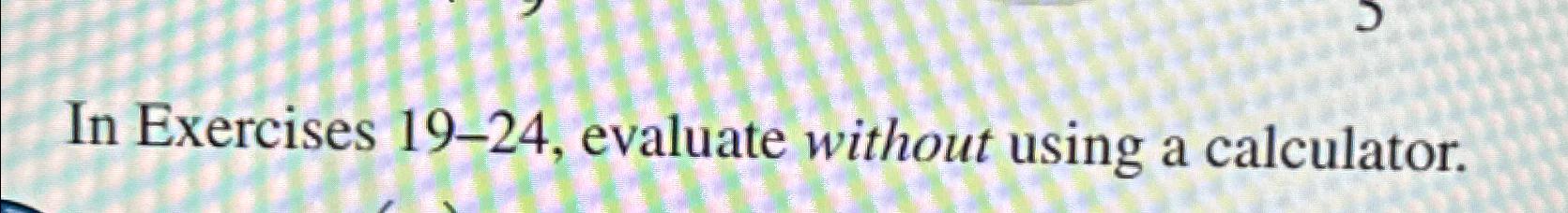 Solved In Exercises 19-24, ﻿evaluate without using a | Chegg.com