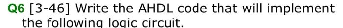 Q6 [3-46] Write the AHDL code that will implement the | Chegg.com