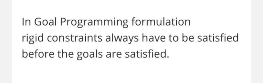 Solved In Goal Programming Formulation Rigid Constraints 