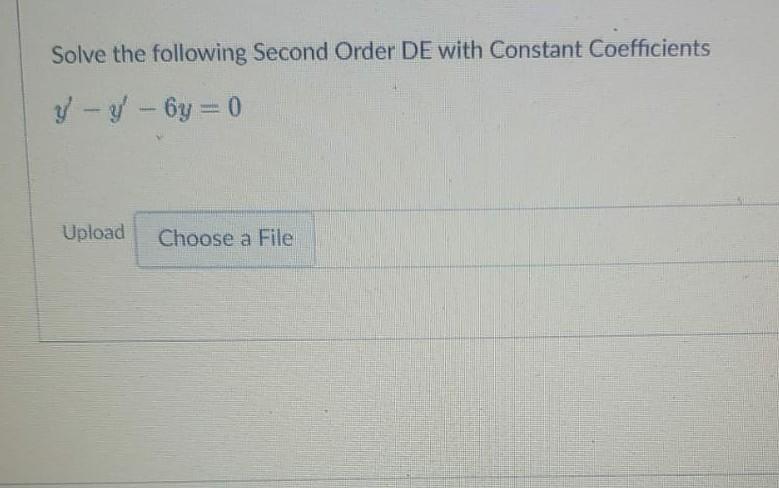 Solved Solve the following Second Order DE with Constant | Chegg.com Solved Solve the following Second Order DE with Constant | Chegg.com