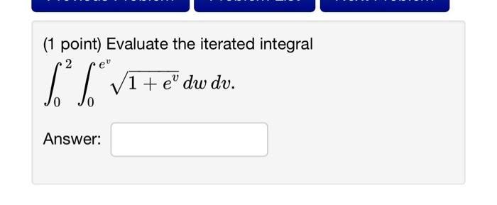 Solved (1 point) Evaluate the iterated integral | Chegg.com