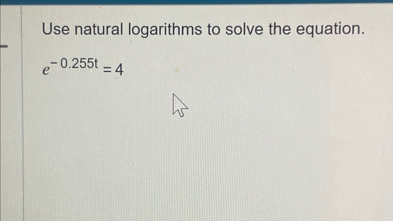 Solved Use natural logarithms to solve the | Chegg.com